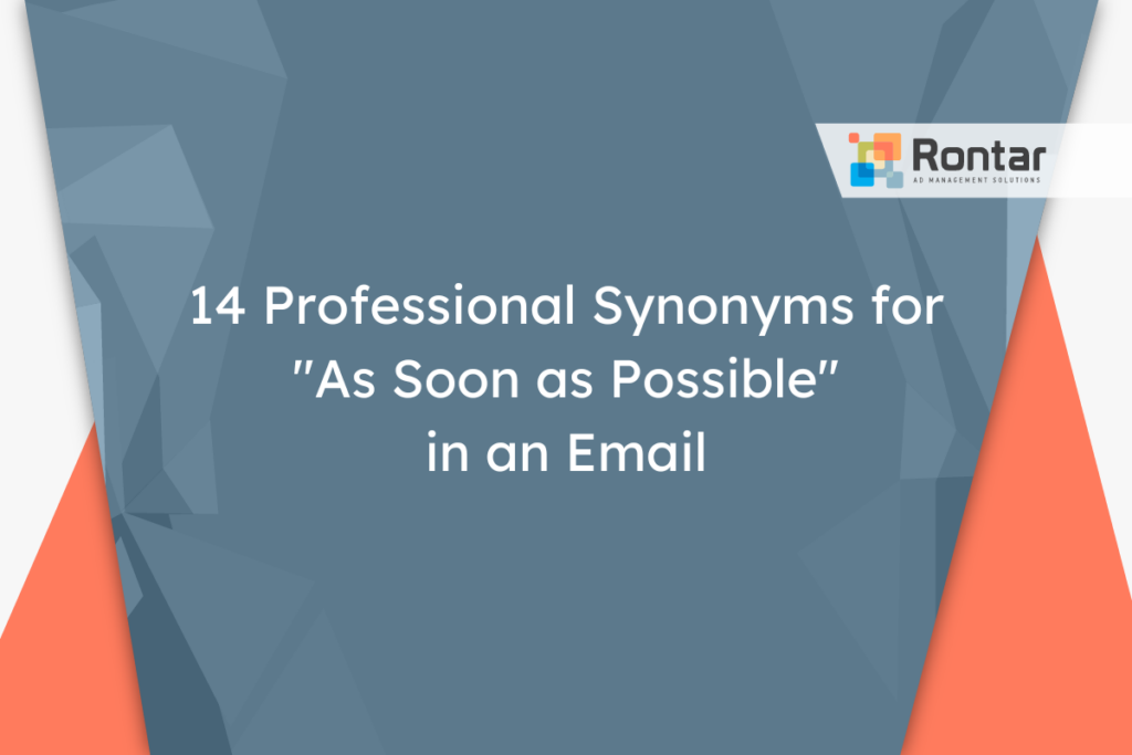 14 Professional Synonyms for "As Soon as Possible" in an Email