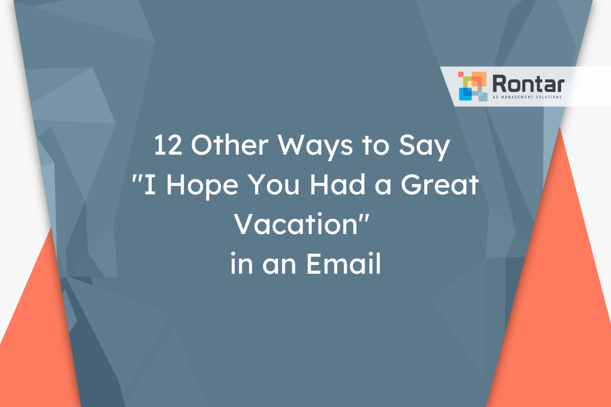 12 Other Ways to Say "I Hope You Had a Great Vacation" in an Email