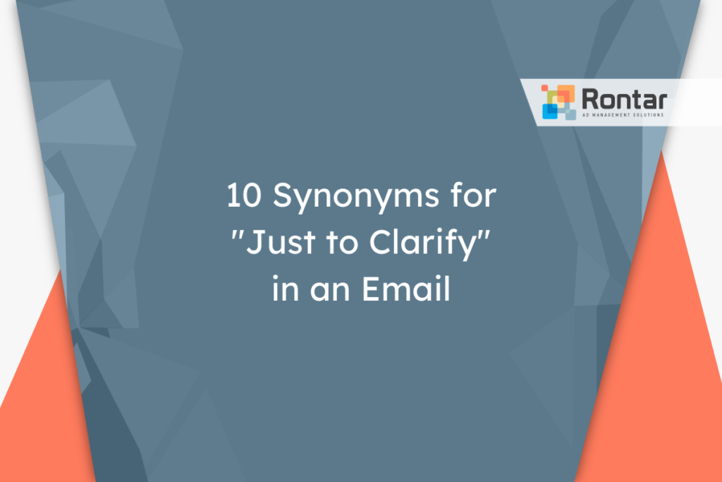10 Synonyms for "Just to Clarify" in an Email