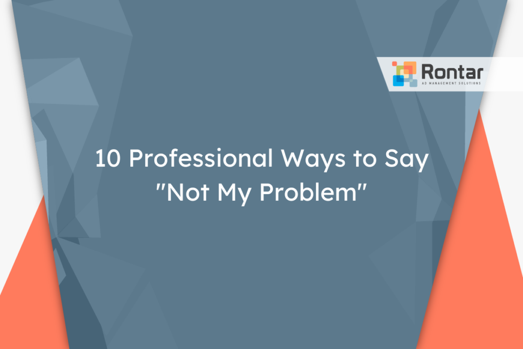 10 Professional Ways to Say "This Is Not My Job"