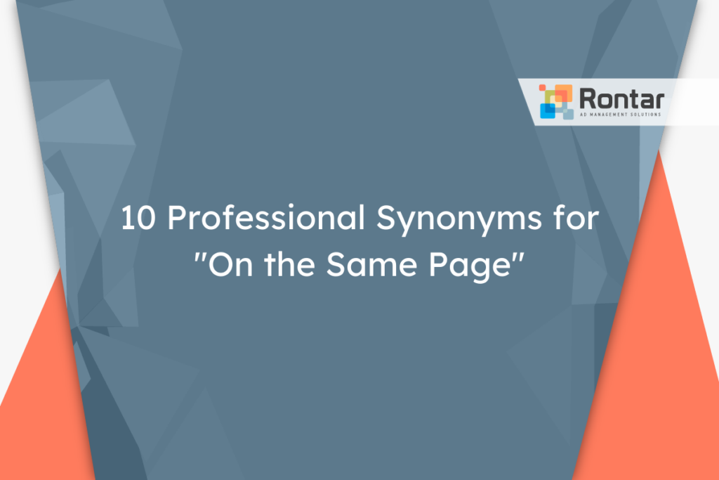 10 Professional Synonyms for "On the Same Page"